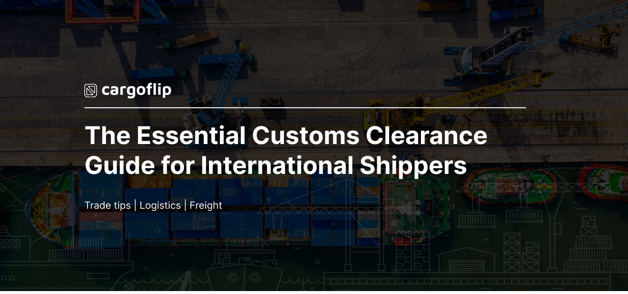 The Essential Customs Clearance Guide for International Shippers